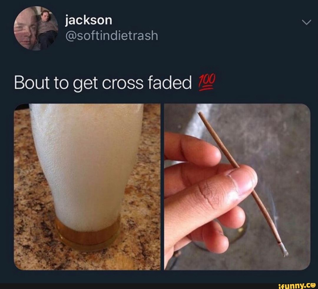 Bout to get cross faded * ' - iFunny