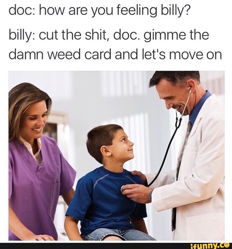 Doc: how are you feeling billy? billy: cut the shit, doc. gimme the ...