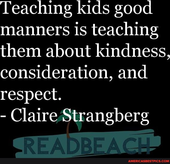Teaching kids good manners is teaching them about kindness ...