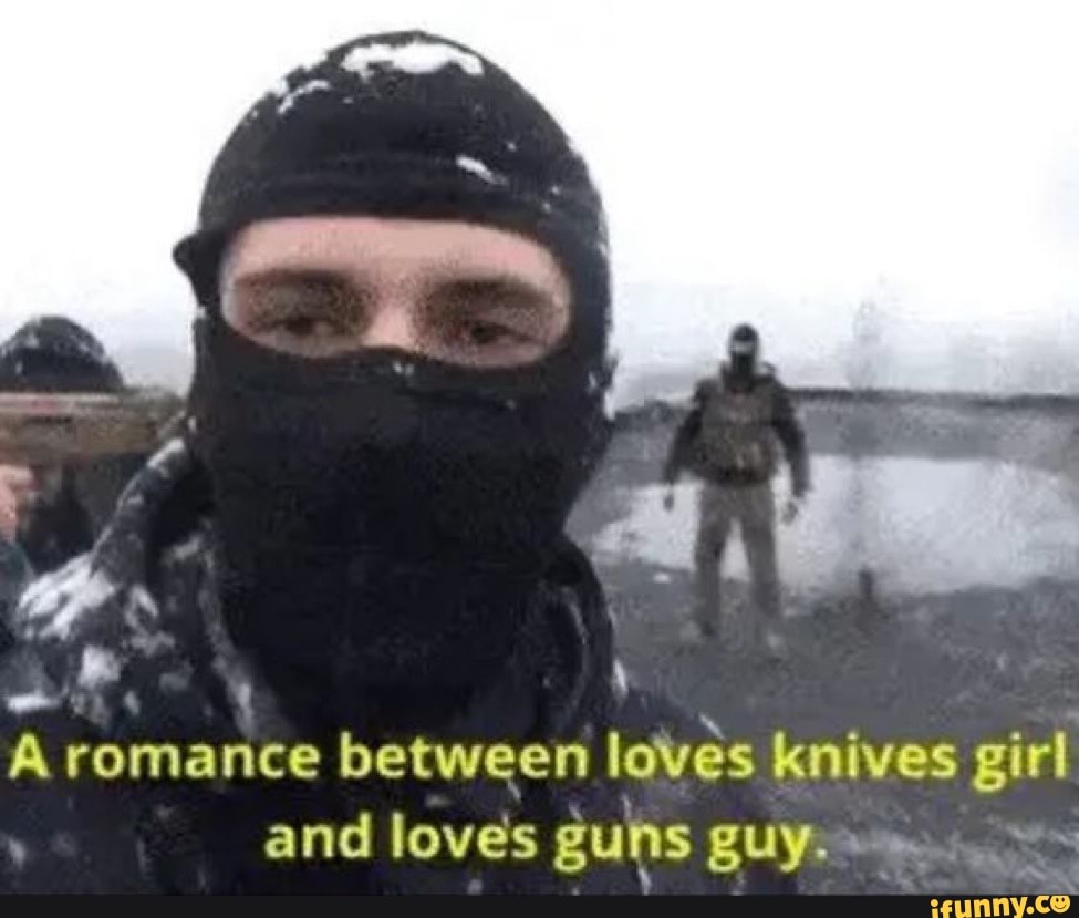 A romance between loVes knives girl and loves guns guy. - iFunny