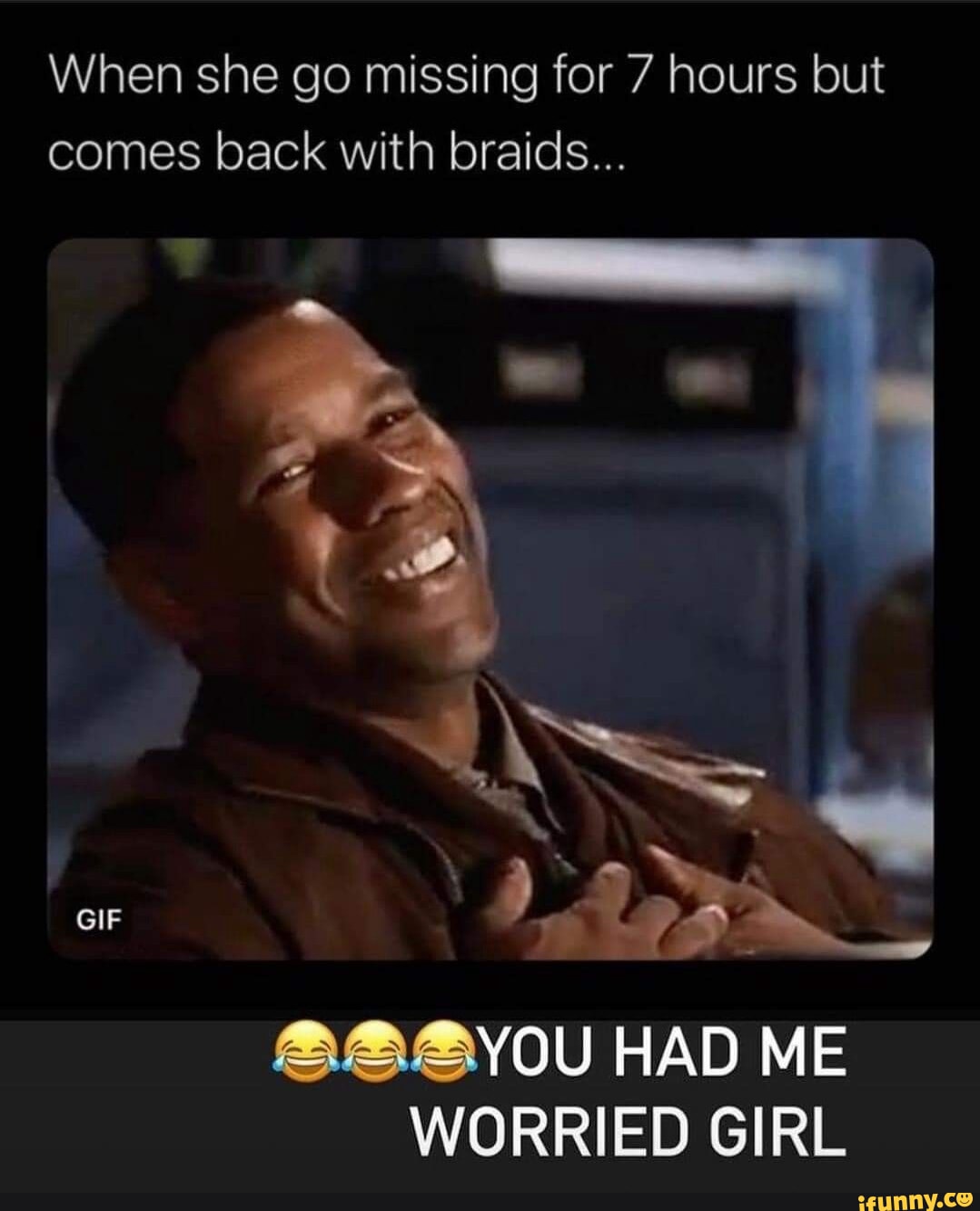 When she go missing for 7 hours but comes back with braids... GIF YOU ...