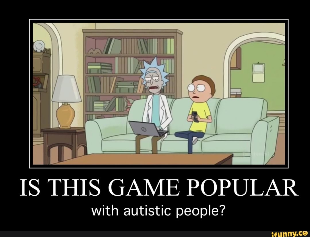 IS THIS GAME POPULAR with autistic people? - iFunny