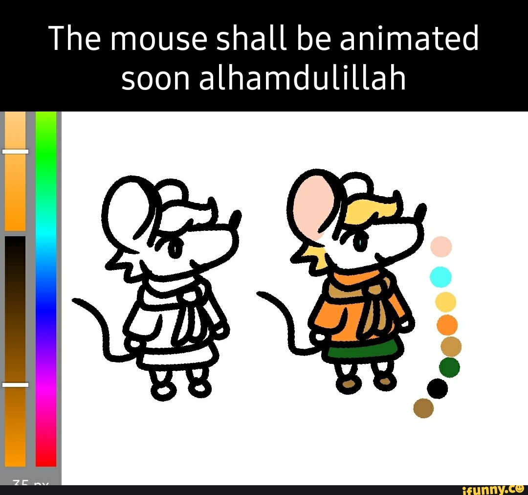 The mouse shall be animated soon alhamdulillah - iFunny