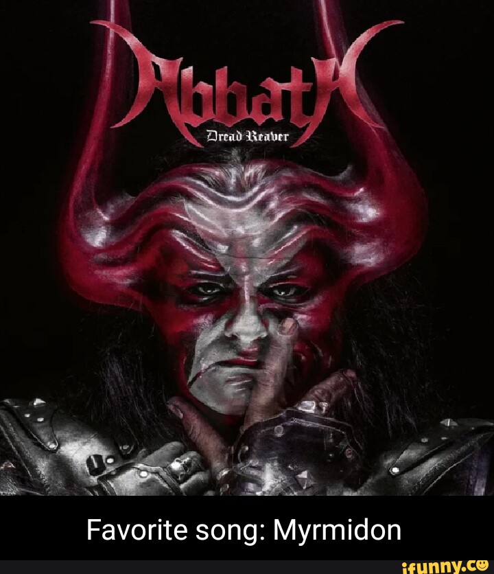 Favorite song: Myrmidon - iFunny