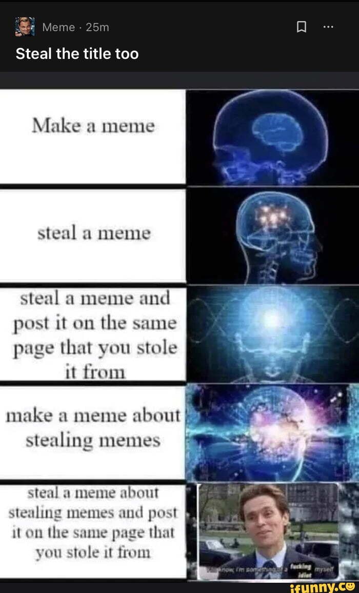 Meme Steal the title too Make a meme steal a meme steal a meme and post ...