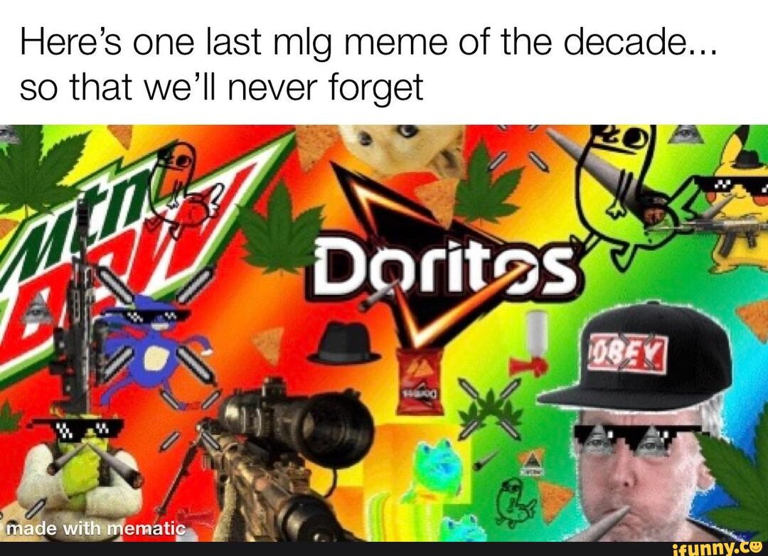 Here's one last mlg meme of the decade... so that we'll never forget ...