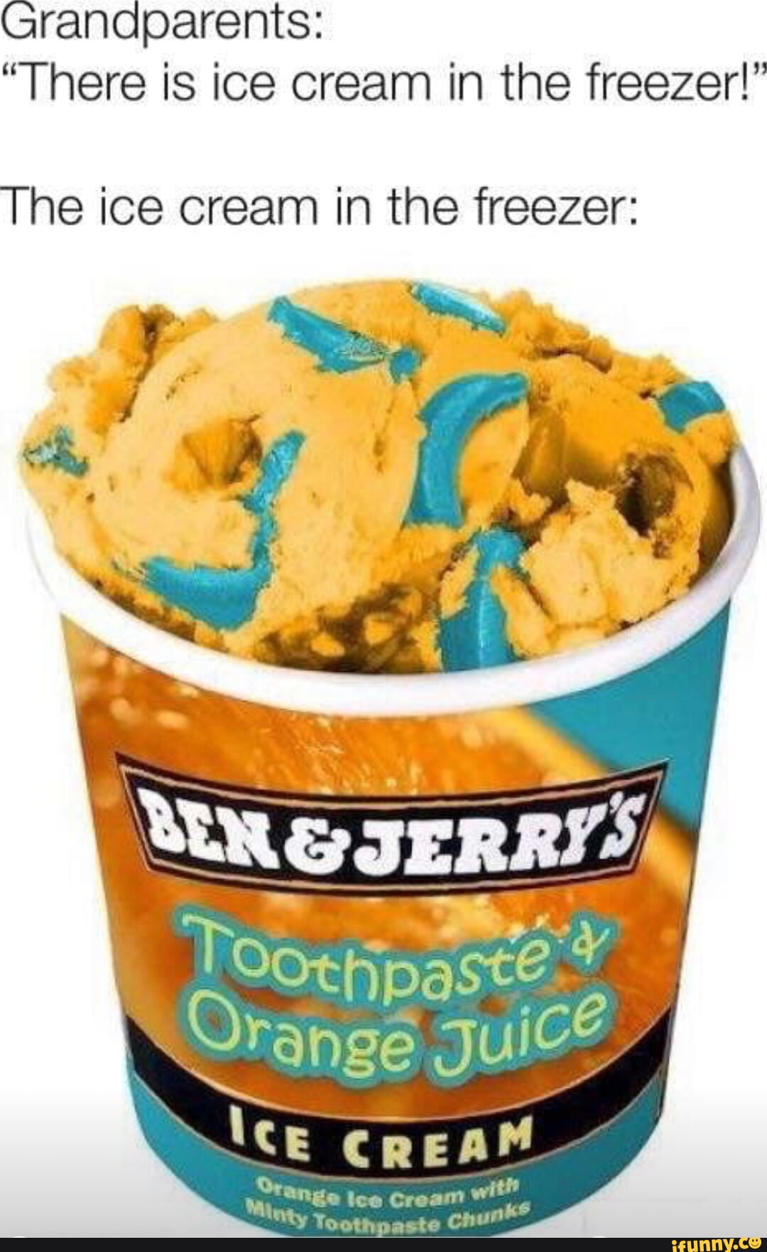 Grandparents: "There is ice cream in the freezer!" The ice cream in the ...