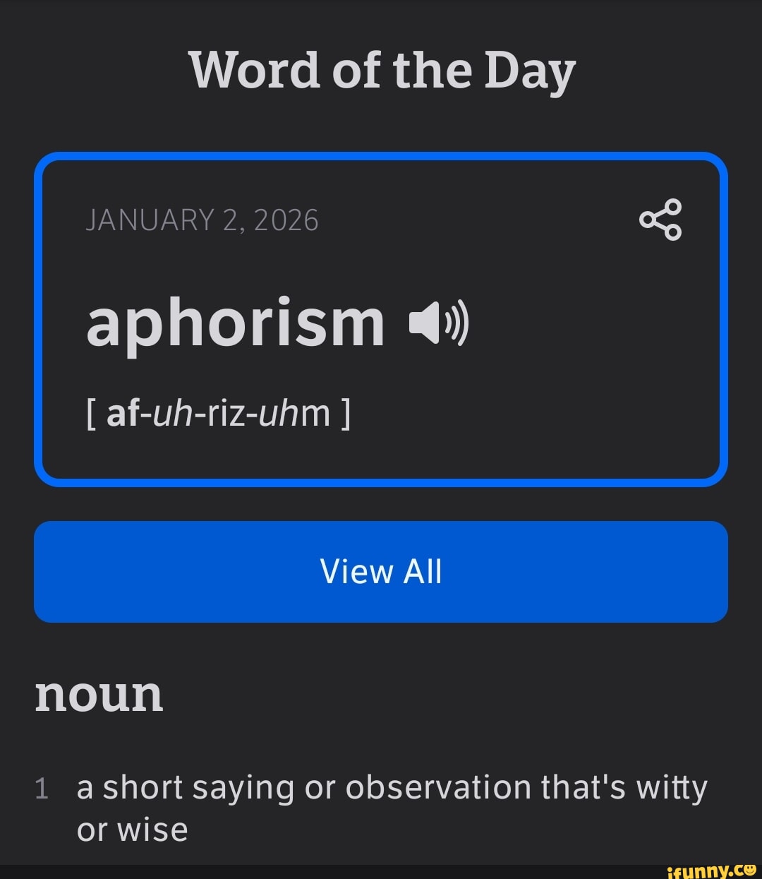 Word of the Day JANUARY 2, 2026 aphorism [ af-uh-riz-uhm ] View All ...