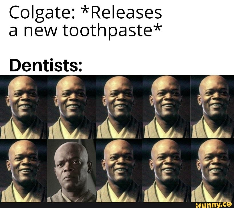 Colgate: "Releases new toothpaste* Dentists: - iFunny