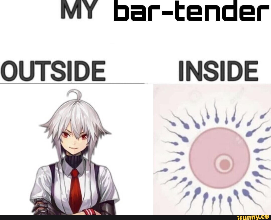 MY Dar-tender OUTSIDE _INSIDE QA ir, - iFunny