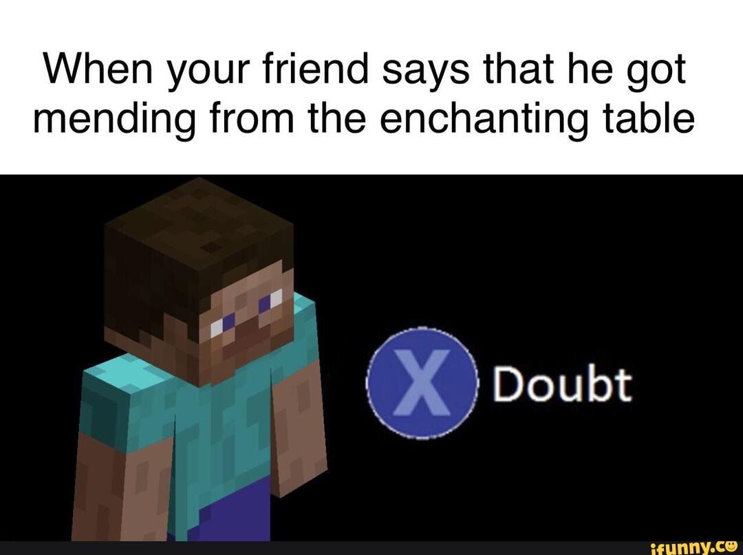 When your friend says that he got mending from the enchanting table ...