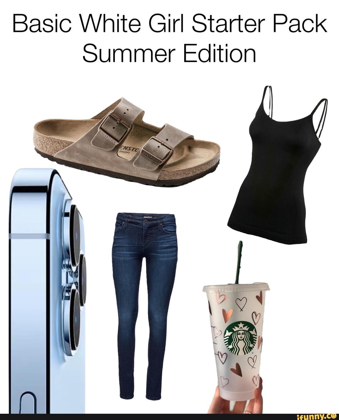 Basic White Girl Starter Pack Summer Edition - iFunny