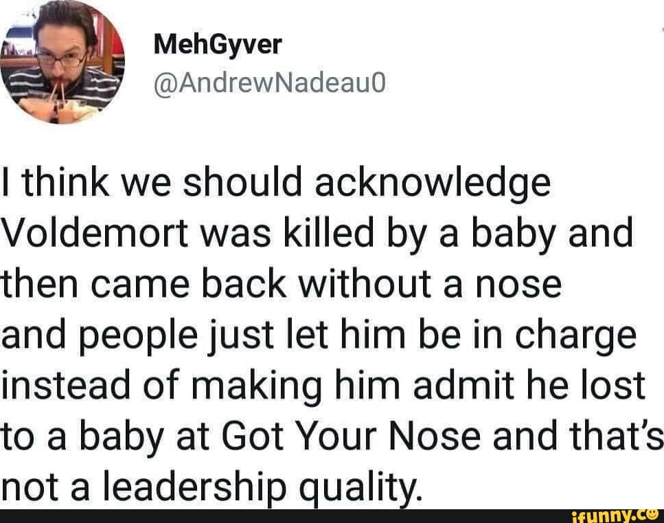 MehGyver @AndrewNadeauo I think we should acknowledge Voldemort was ...