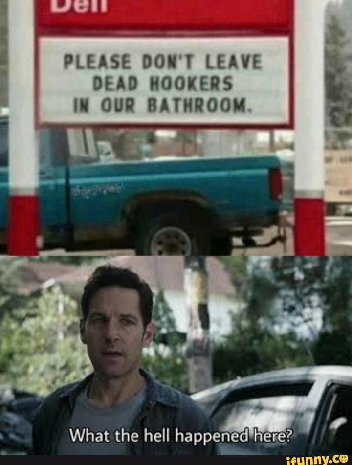 PLEASE DON'T 'T LEAVE DEAD HOOKERS IN OUR BATHROOM. What the hell - iFunny