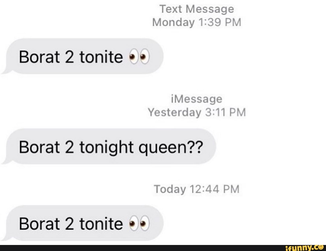 Text Message Monday PM Borat 2 tonite Message Yesterday 11 PM Borat 2 ...