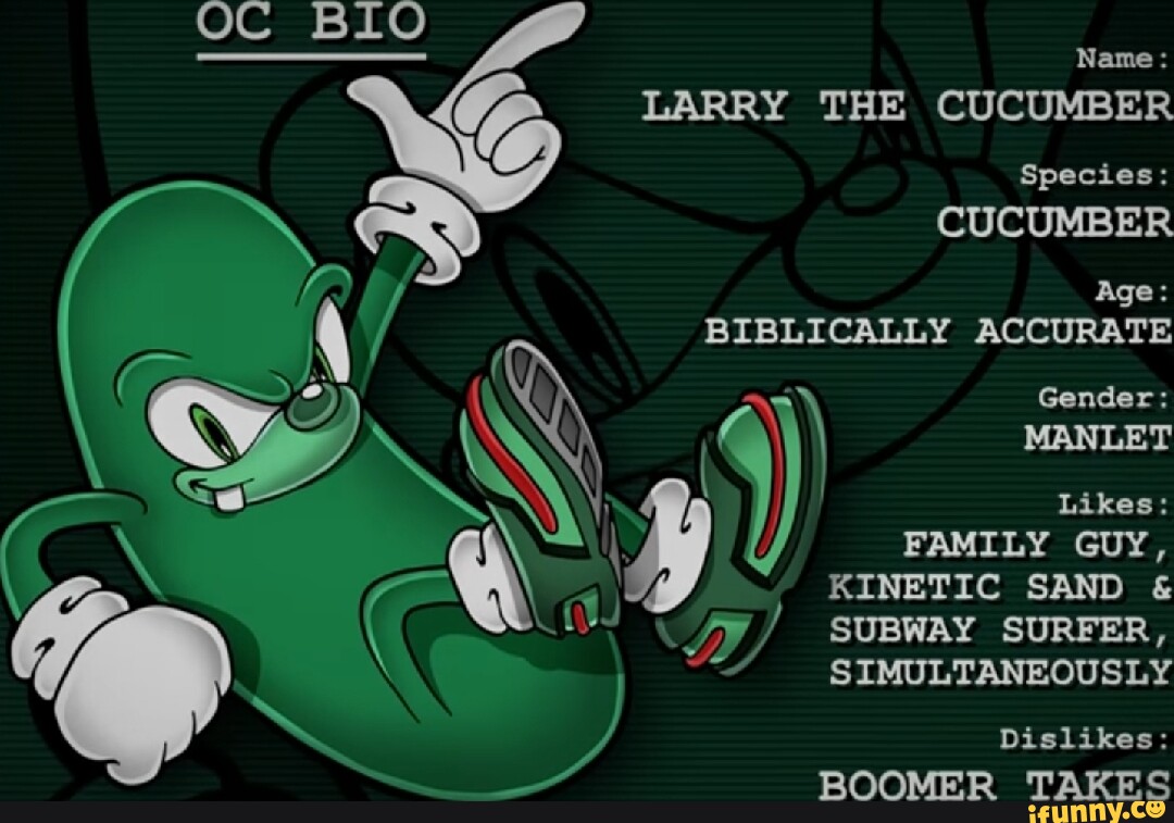 Name: OC if LARRY THE CUCUMBER Species: CUCUMBER Age: BIBLICALLY ...