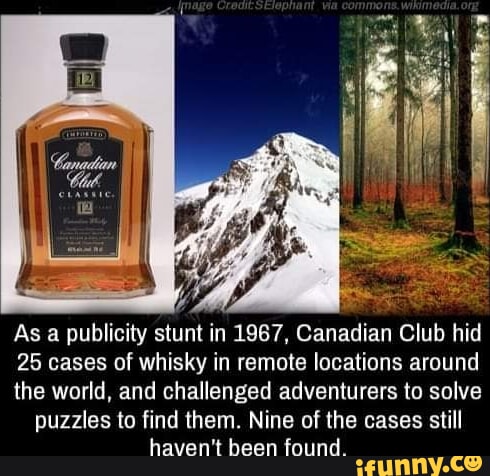 As a publicity stunt in 1967, Canadian Club hid 25 cases of whisky in ...