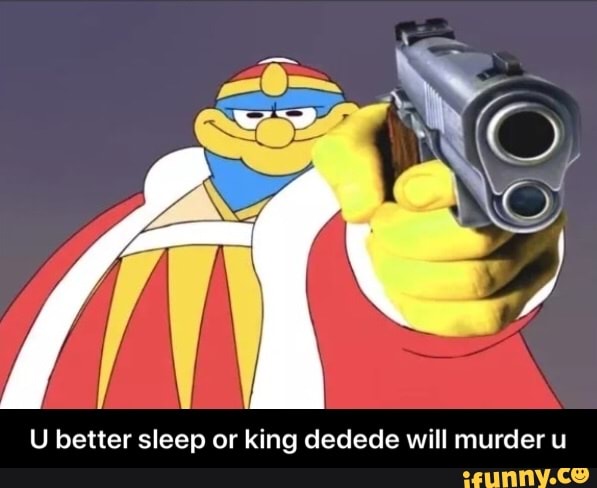 U better sleep or king dedede will murder u - U better sleep or king ...