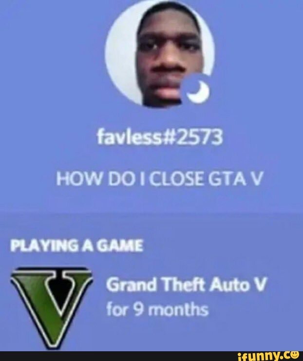 HOW DO I CLOSE GTA V PLAYING A GAME Grand Theft Auto V for 9 months ...
