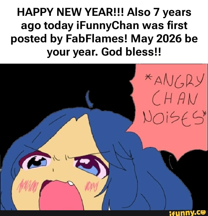 HAPPY NEW YEAR!!! Also 7 years ago today iFunnyChan was first posted by ...