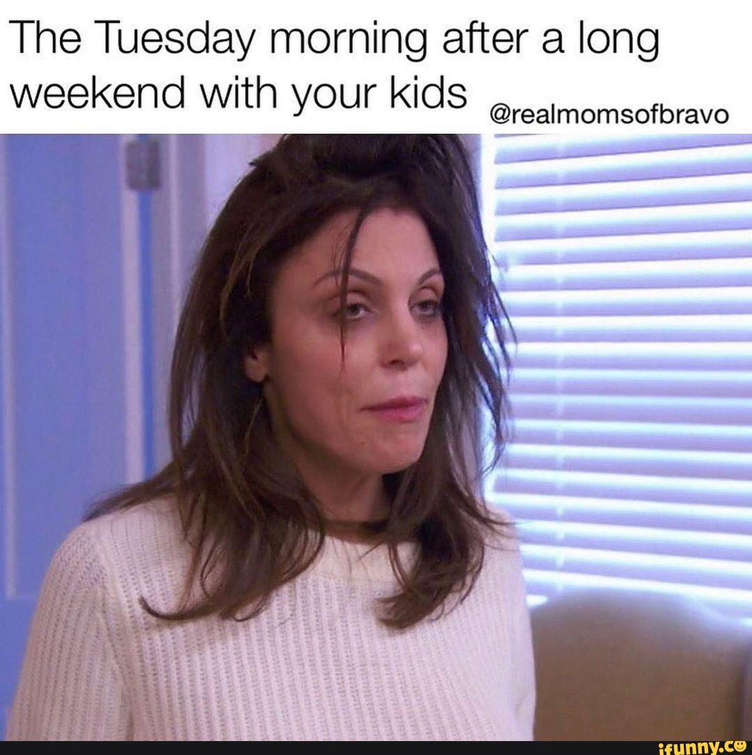 The Tuesday morning after a long weekend with your kids ...