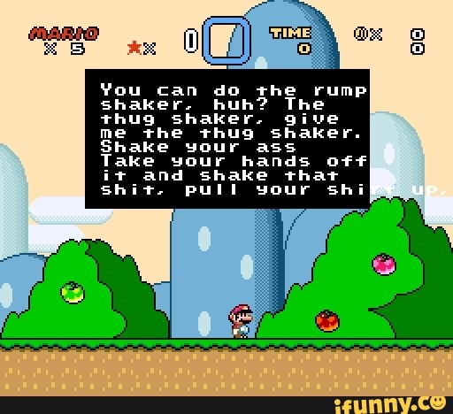 You can do the rump shaker. huh? The thug shaker. give me the thug ...