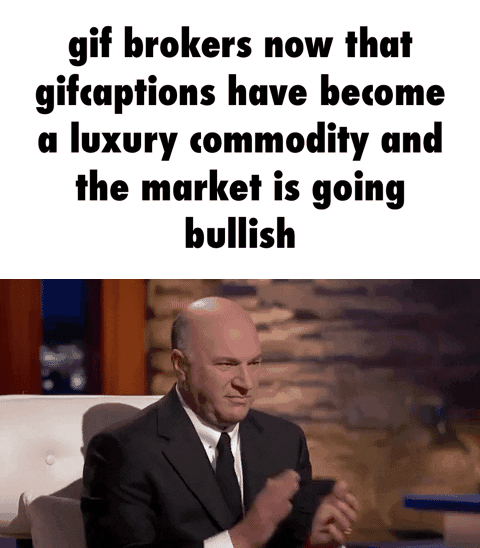 Gif brokers now that gifcaptions have become a luxury commodity and the ...