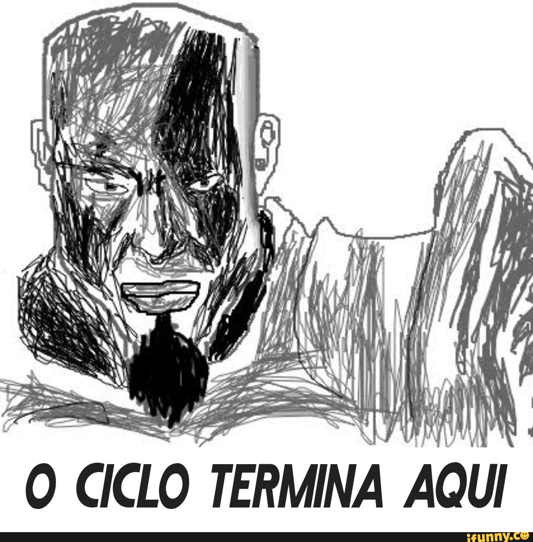 CA a é 7 : "O CICLO TERMINA AQUI - iFunny