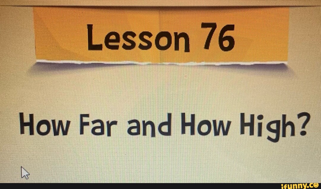 Lesson 76 How Far and How High? - iFunny