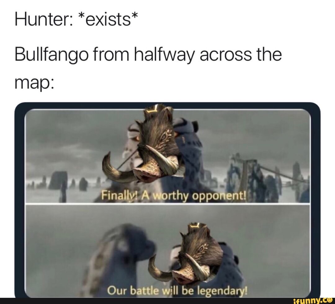 Hunter: *exists* Bullfango from halfway across the map: - iFunny
