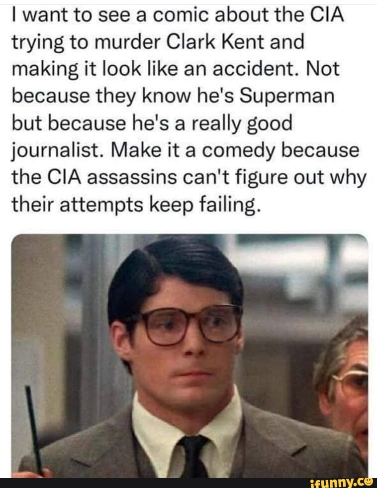 I want to see a comic about the CIA trying to murder Clark Kent and ...