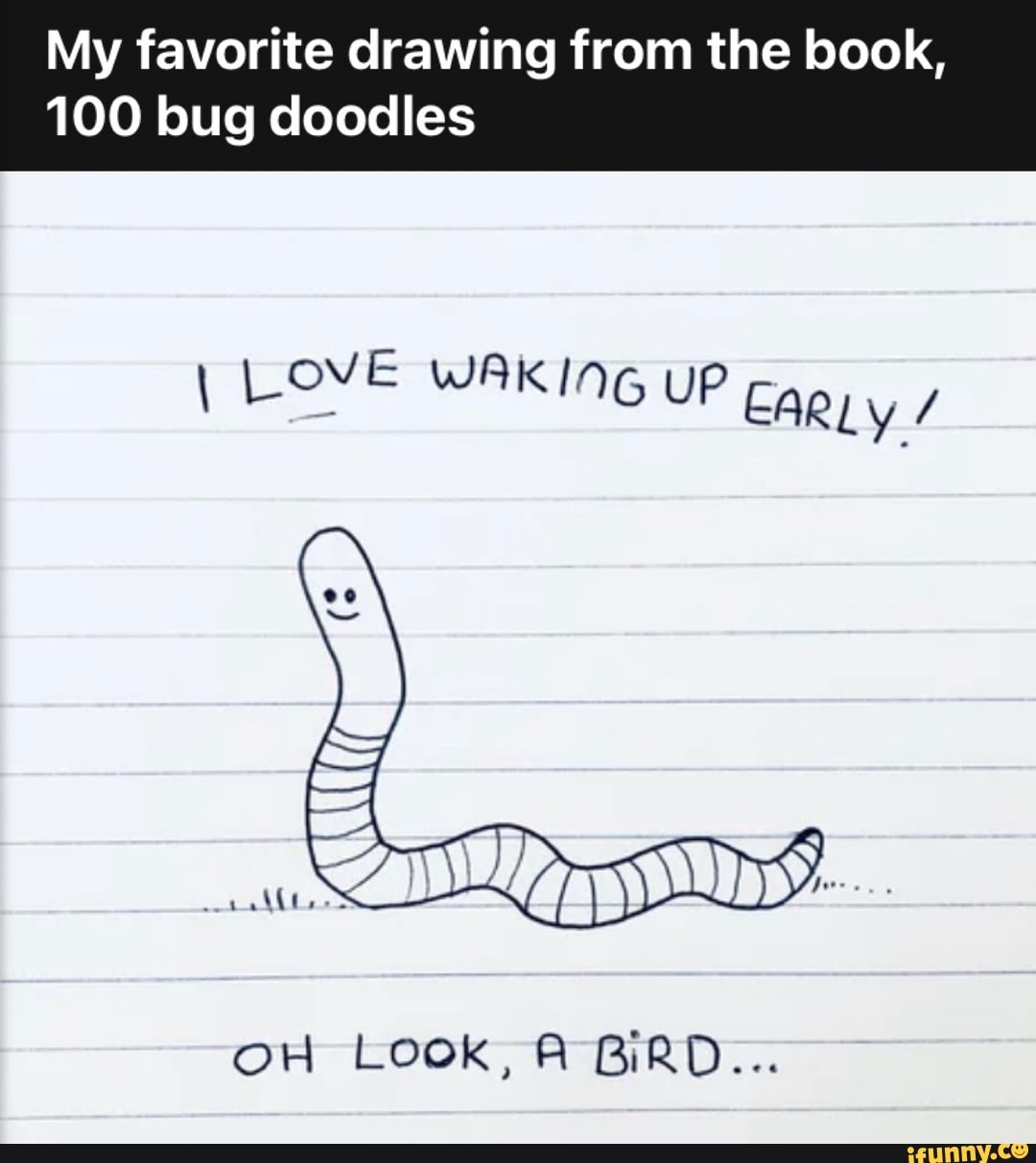 My favorite drawing from the book, 100 bug doodles I LOVE WAKING UP EARLy / OH Look, A BiRD ...
