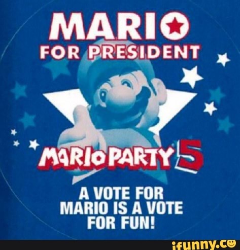 MARIO FOR PRESIDENT MARIO PARTY A VOTE FOR MARIO IS A VOTE FOR FUN ...