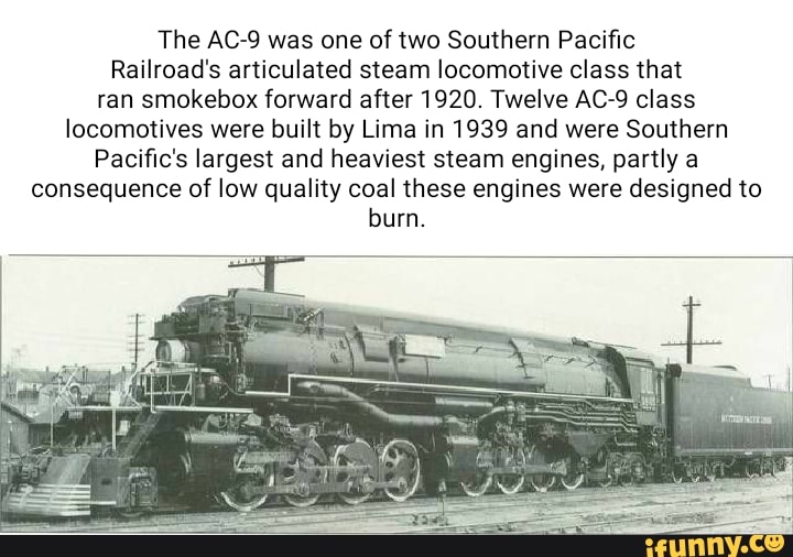The AC-9 was one of two Southern Pacific Railroad's articulated steam locomotive class that ran ...