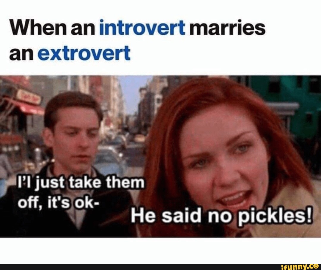 When an introvert marries an extrovert Pl just take them off, it's ok ...