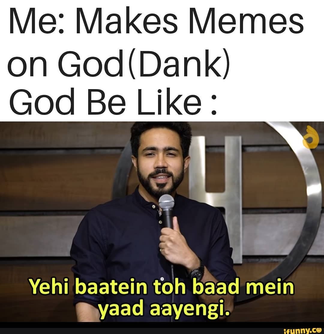 Me: Makes Memes on God(Dank) God Be Like: Myaad aayengi. - iFunny