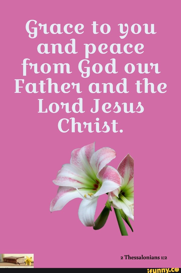 Grace to you and peace from God our Father and the Lord Jesus Christ ...