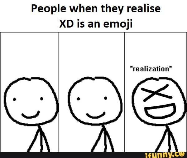 People when they realise XD is an emoji *realization* - iFunny