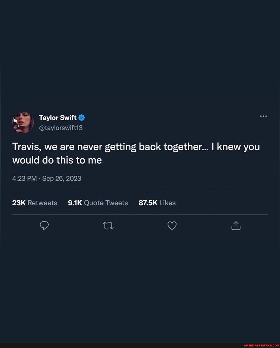 Taylor Swift Travis, we are never getting back together... I knew you ...