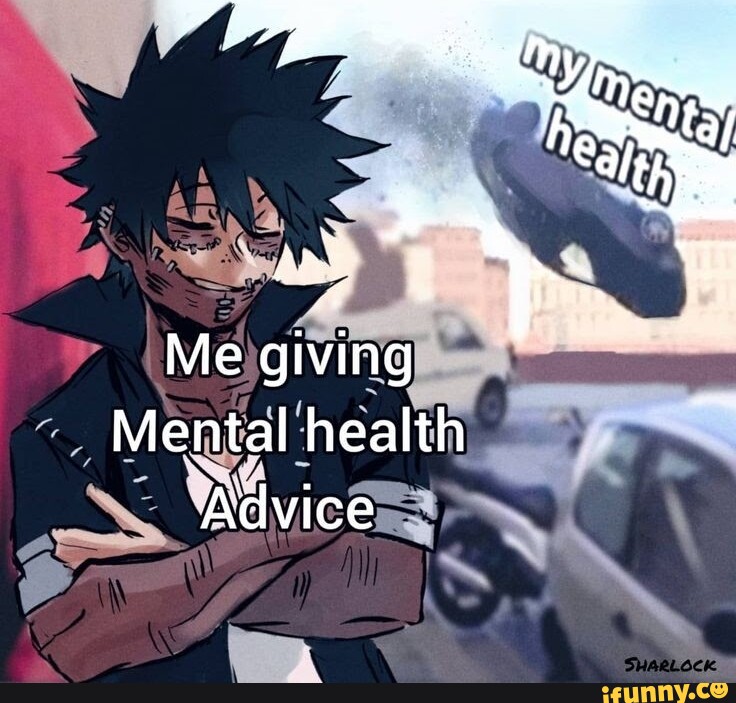 Me giving Mental health Advice - iFunny Me giving Mental health Advice - iFunny