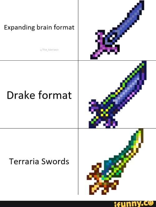Expanding brain format Drake format Terraria Swords - iFunny