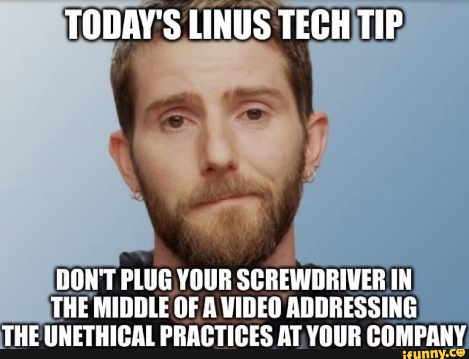 TODAY'S LINUS TECH TIP DON'T PLUG YOUR SCREWDRIVER IN THE MIDDLE OF A ...