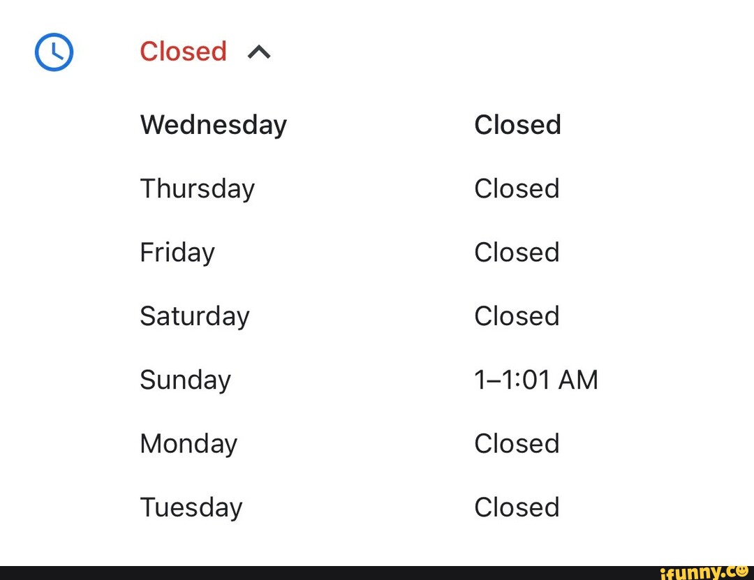 Closed A Wednesday Thursday Friday Saturday Sunday Monday Tuesday ...
