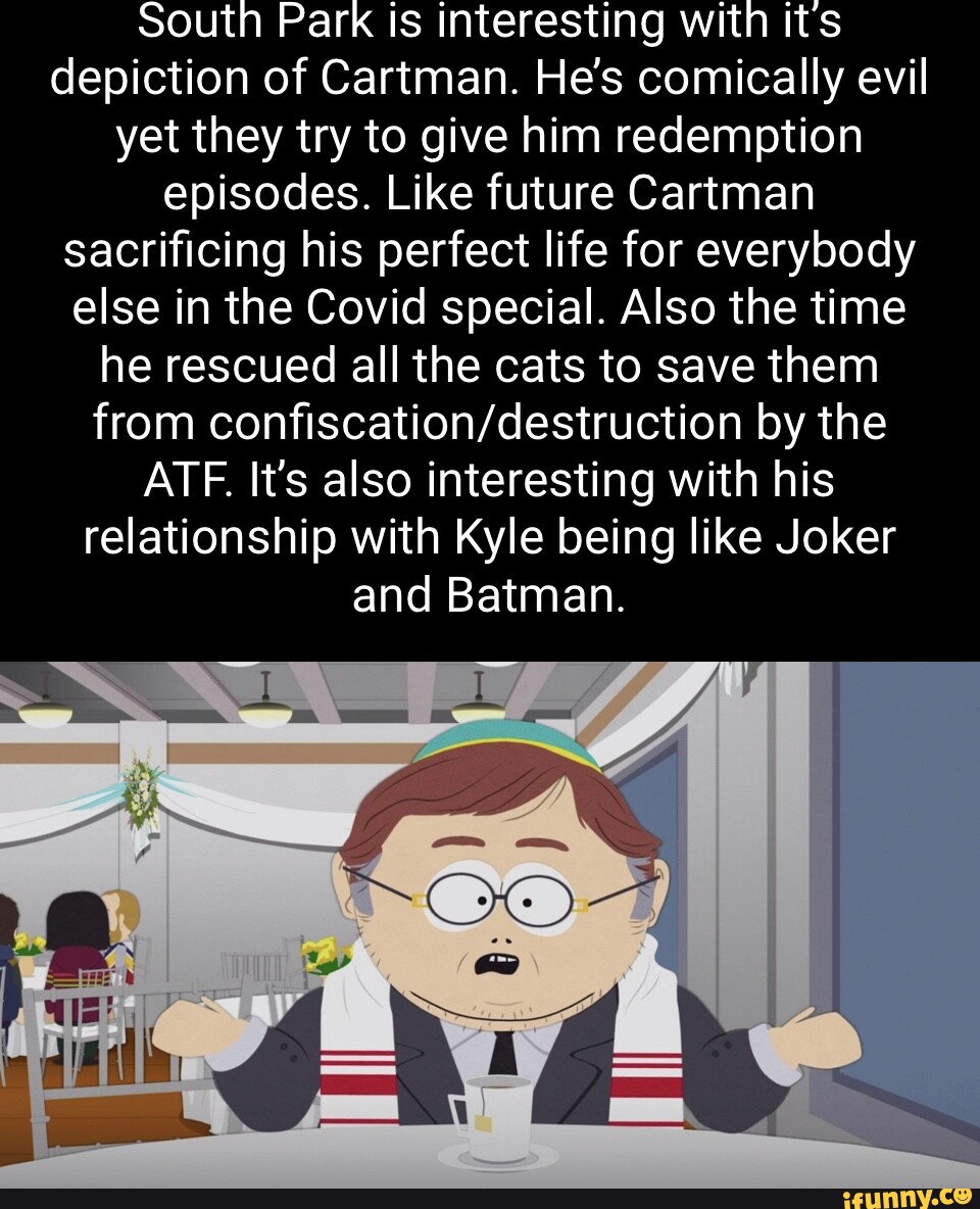 South Park is interesting with its depiction of Cartman. He's comically ...