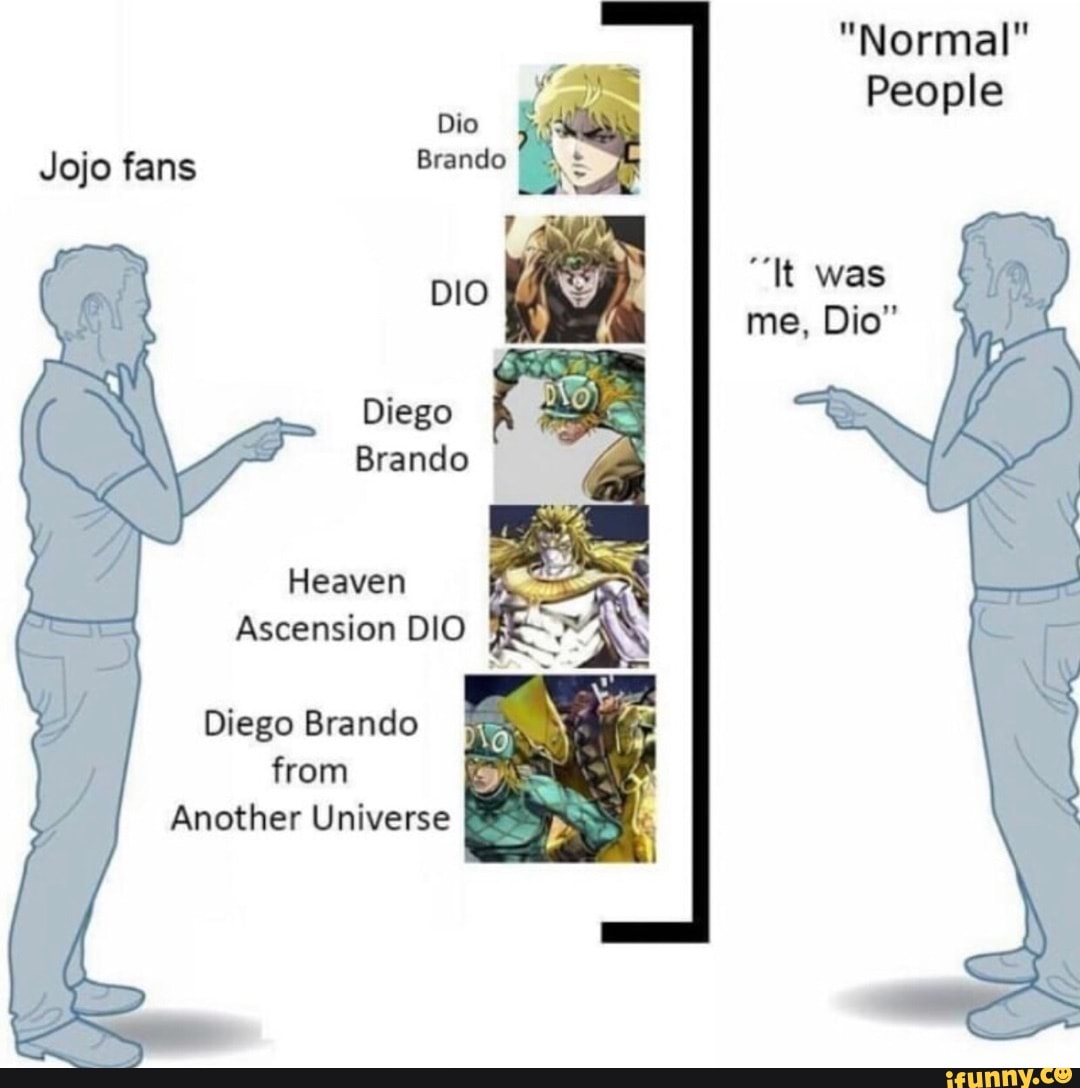 "Normal" People Jojo fans Brando "It was me, Dio" Diego Brando Heaven ...