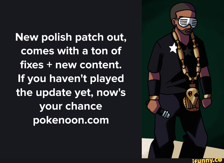 New polish patch out, comes with a ton of fixes + new content. If you ...