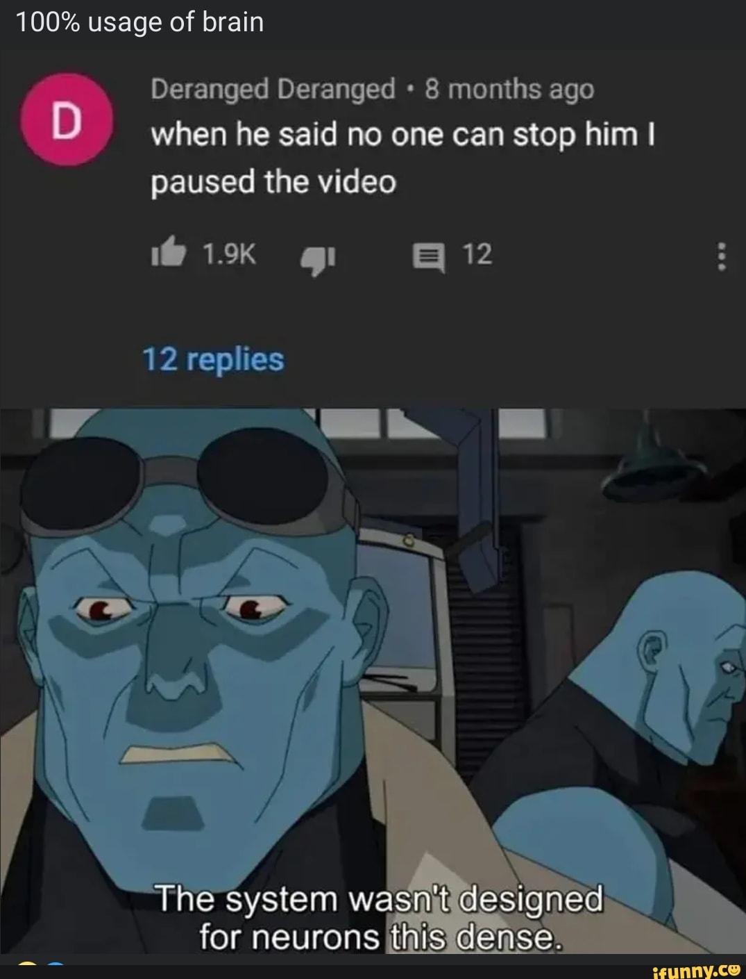 100% usage of brain Deranged Deranged 8 months ago when he said no one ...