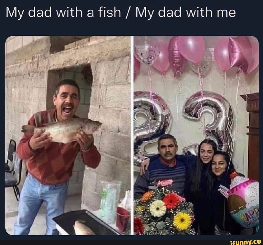My dad with a fish / My dad with me - iFunny