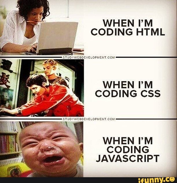 WHEN I'M CODING HTML WHEN I'M CODING CSS WHEN I'M CODING JAVASCRIPT ...