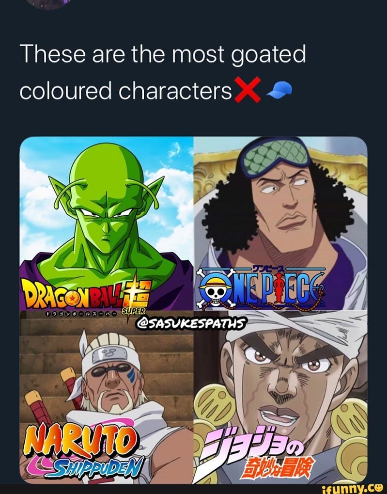 These are the most goated coloured characters @SASUKESPATHS - iFunny